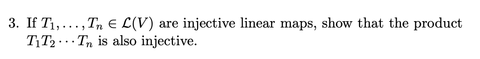 Solved ...) 3. If T1, In E L(V) are injective linear maps, | Chegg.com