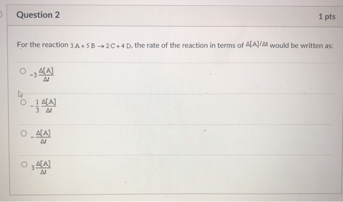 Solved Question 2 1 pts For the reaction 3A+ 5 B → 2 C+4 D, | Chegg.com