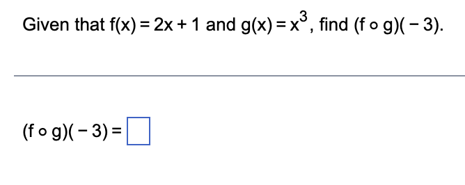 Solved Given that f(x)=2x+1 and g(x)=x3, find (f∘g)(−3) | Chegg.com