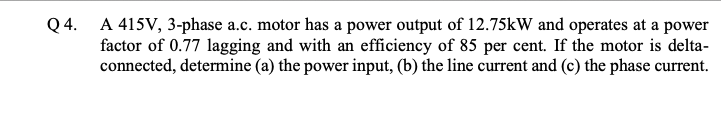 Solved Q4. A 415V, 3-phase a.c. motor has a power output of | Chegg.com