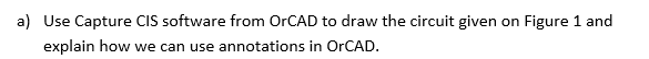 Solved a) Use Capture CIS software from OrCAD to draw the | Chegg.com