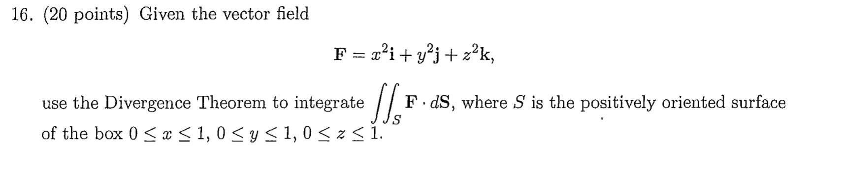 Solved 16. (20 points) Given the vector field F=x2i+y2j+z2k | Chegg.com