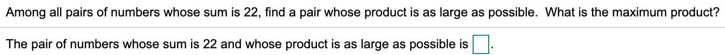 Solved Among all pairs of numbers whose sum is 22, find a | Chegg.com