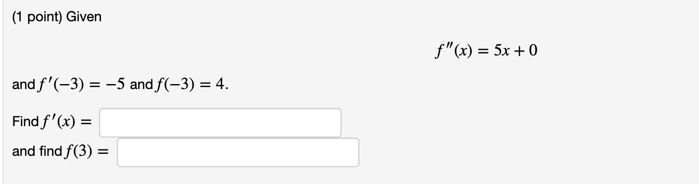Solved (1 point) Given f′′(x)=5x+0 and f′(−3)=−5 and | Chegg.com