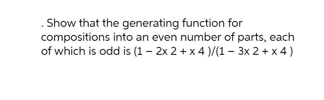 Solved Show that the generating function for compositions | Chegg.com