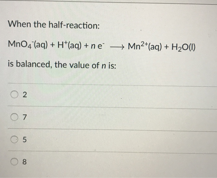 Solved When the half-reaction: MnO4-(aq) + H+(aq) + n e--> | Chegg.com