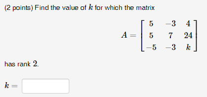 Solved (2 points) Find the value of k for which the matrix 5 | Chegg.com
