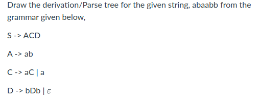 Solved Draw the derivation/Parse tree for the given string, | Chegg.com