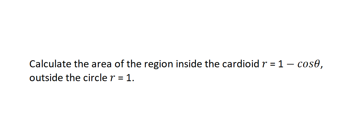 Solved Calculate the area of the region inside the cardioid | Chegg.com