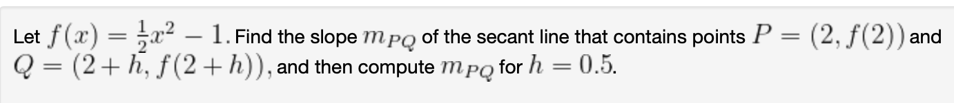 Solved Let f(x)=21x2−1. Find the slope mPQ of the secant | Chegg.com