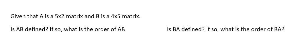 Solved Given that A is a 5x2 matrix and B is a 4x5 matrix. | Chegg.com