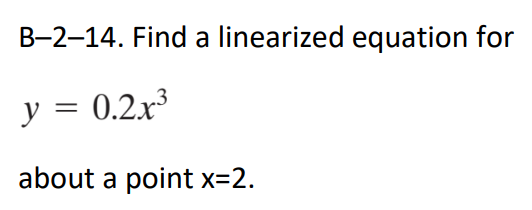 Solved B−2−14. Find a linearized equation for y=0.2x3 about | Chegg.com