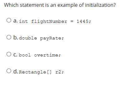 Solved Which statement is an example of initialization? a. | Chegg.com