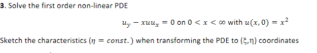 Solved 3. Solve the first order non-linear PDE uy−xuux=0 on | Chegg.com