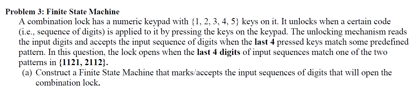Solved Problem 3: Finite State Machine A combination lock | Chegg.com
