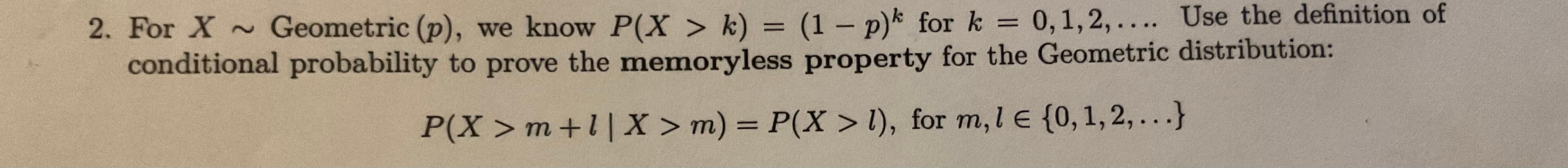 Solved 2. For X∼Geometric(p), we know P(X>k)=(1−p)k for | Chegg.com