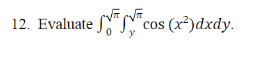 Solved No 12. Evaluate SMS"cos s "cos (x?)dxdy. y | Chegg.com