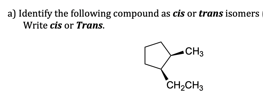 Solved a) Identify the following compound as cis or trans | Chegg.com