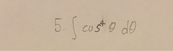 Solved integral cos^4 theta d theta | Chegg.com