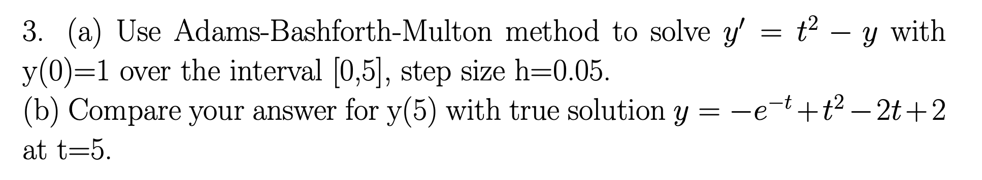 Solved 3. (a) Use Adams-Bashforth-Multon method to solve y' | Chegg.com