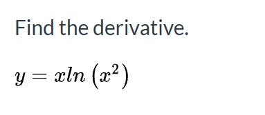 Solved Find the derivative. y = xln (22) | Chegg.com