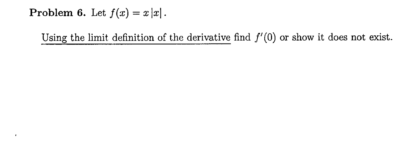 Solved Problem 6. Let f(x)=x∣x∣. Using the limit definition | Chegg.com