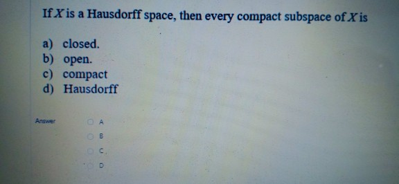 Solved If X is a Hausdorff space, then every compact | Chegg.com