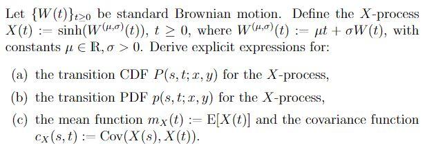 Solved Let {W(t)}to be standard Brownian motion. Define the | Chegg.com