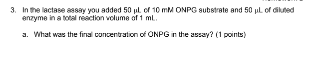Solved 3. In the lactase assay you added 50 uL of 10 mM ONPG | Chegg.com