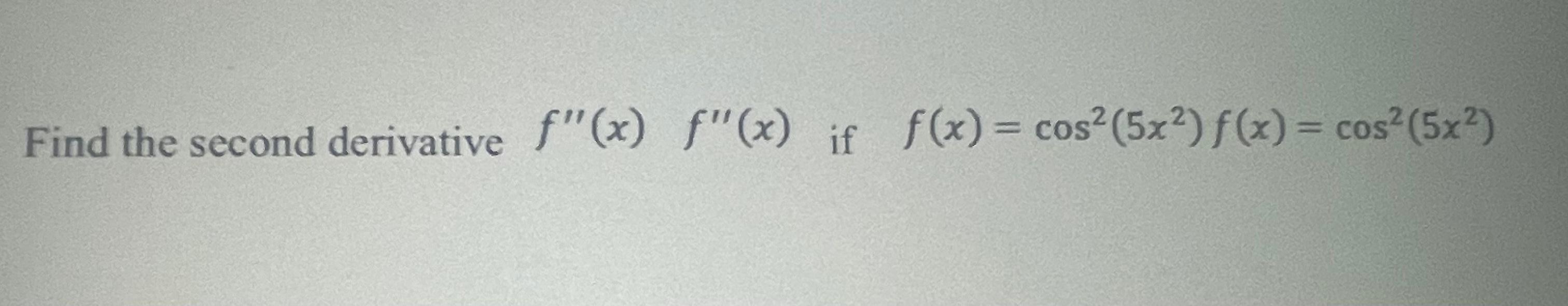 Solved Find the second derivative f′′(x)f′′(x) if | Chegg.com