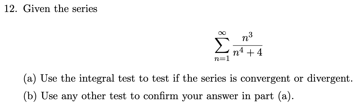 Solved 12 Given The Series ∑n1∞n44n3 A Use The Integral 