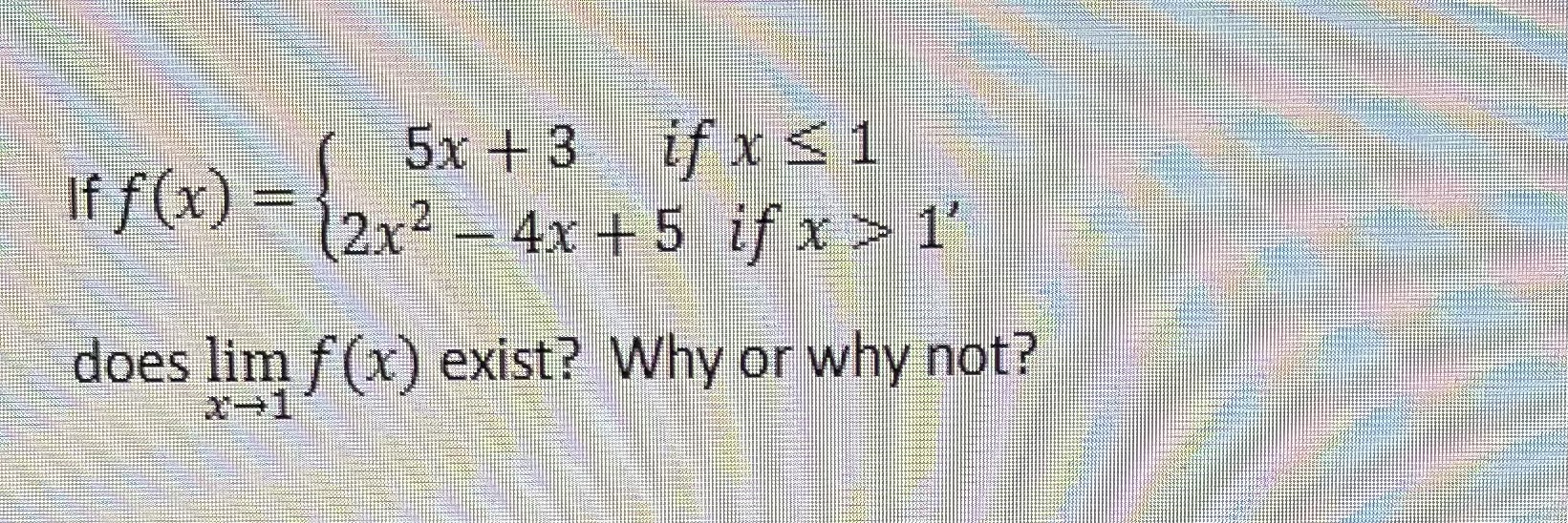 Solved If f(x)={5x+3 if x≤12x2−4x+5 if x>1′ does limx→1f(x) | Chegg.com