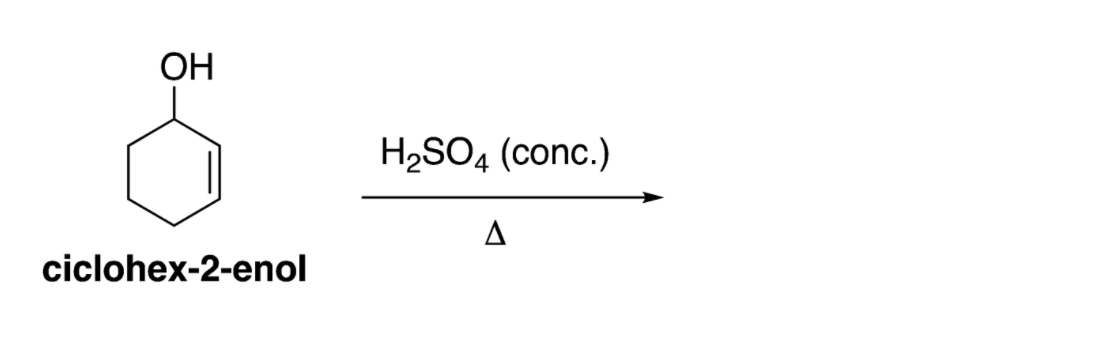 Solved OH H2SO4 (conc.) A ciclohex-2-enol | Chegg.com