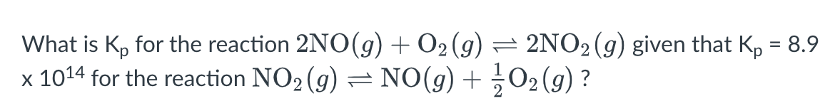 Solved What is Kp for the reaction 2NO(g)+O2(g)⇌2NO2(g) | Chegg.com