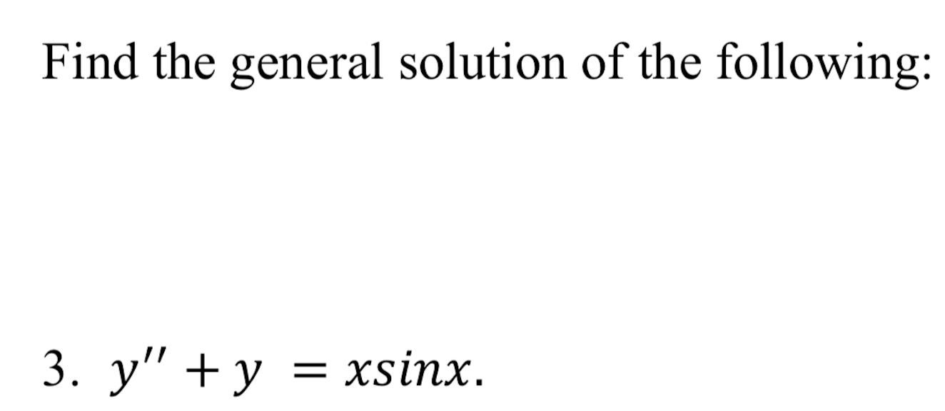 Solved Find the general solution of the following: 3. y" + y | Chegg.com