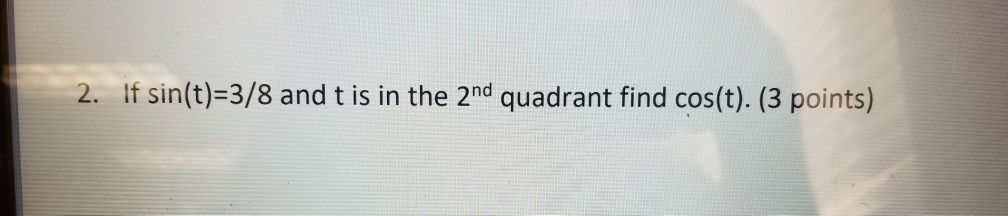Solved if sin(t)=3/8 and t is in the 2nd quadrant find | Chegg.com