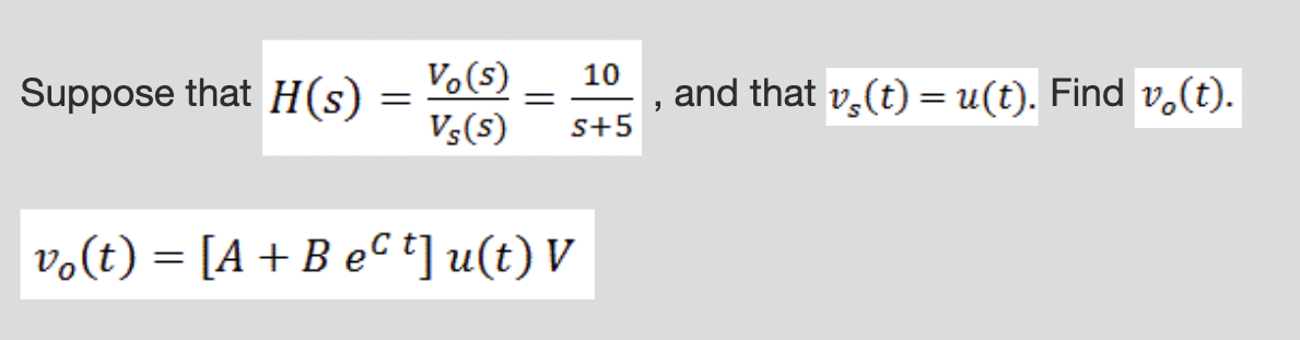 Solved Suppose that H(s)=Vs(s)Vo(s)=s+510, and that | Chegg.com