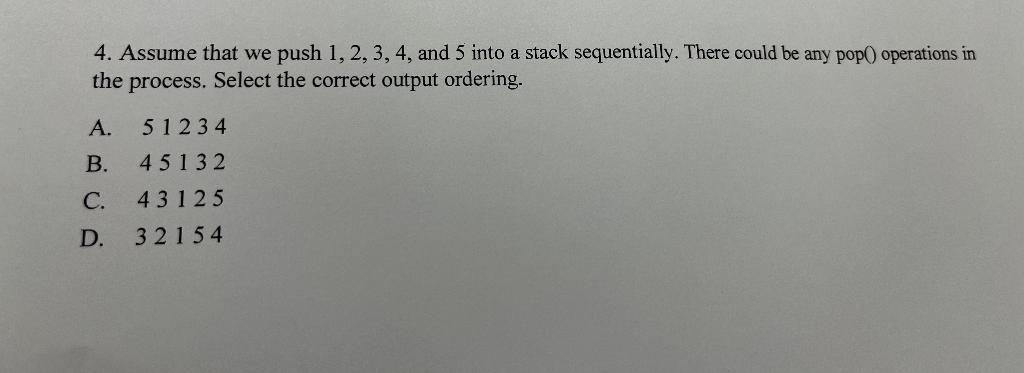 Solved 4. Assume that we push 1, 2, 3, 4, and 5 into a stack | Chegg.com