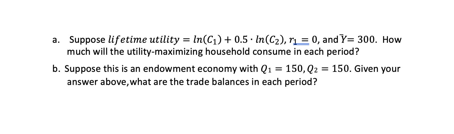 Solved a. Suppose lifetime utility =ln(C1)+0.5⋅ln(C2),r1=0, | Chegg.com