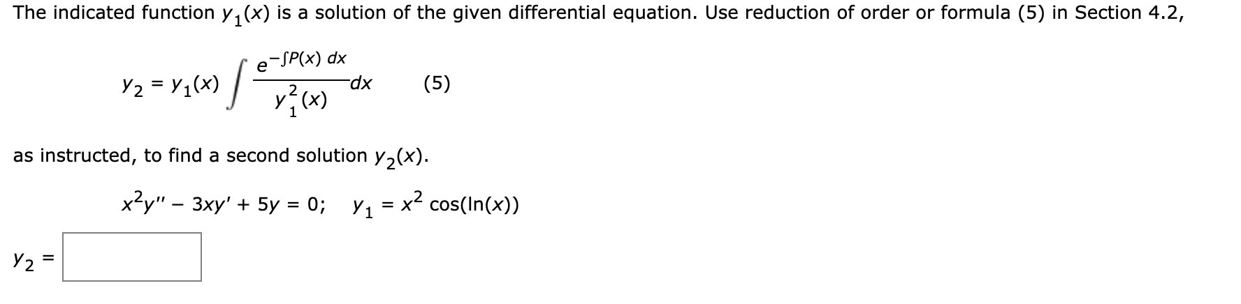 Solved y2=y1(x)∫y12(x)e−∫P(x)dxdx as instructed, to find a | Chegg.com