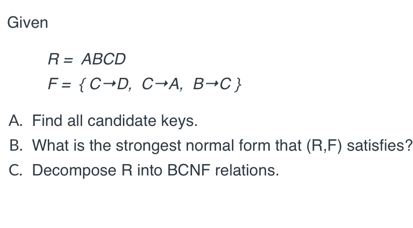 Solved Given R = ABCD F= {C-D, C-A, B+C} A. Find all | Chegg.com