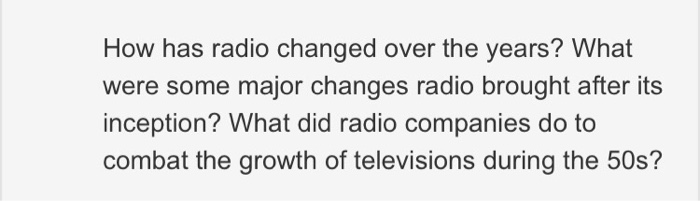 How has radio changed over the years? What were some | Chegg.com
