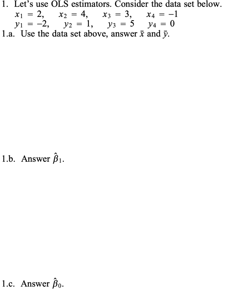 Solved = = 1. Let's use OLS estimators. Consider the data | Chegg.com