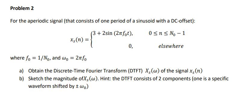 Solved For the aperiodic signal (that consists of one period | Chegg.com