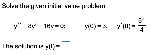 Solved Solve the given initial value problem. 51 y'' - 8y' + | Chegg.com