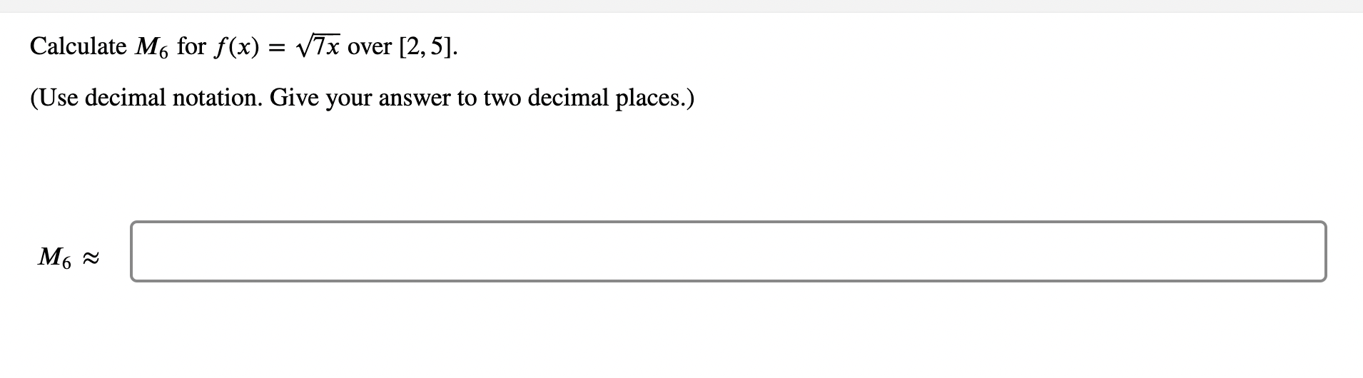 Solved Calculate M6 for f(x)=7x over [2,5]. (Use decimal | Chegg.com