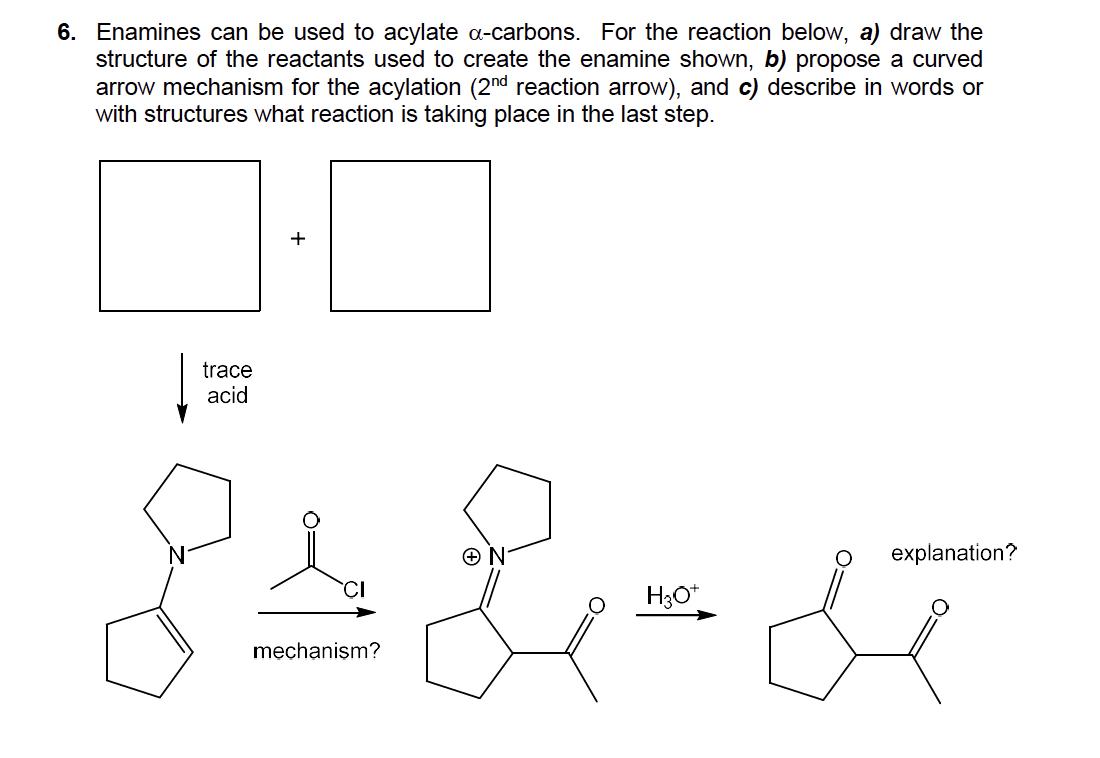 Solved 6. Enamines can be used to acylate α-carbons. For the | Chegg.com