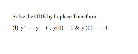 Solved Solve the ODE by Laplace Transform (1) | Chegg.com