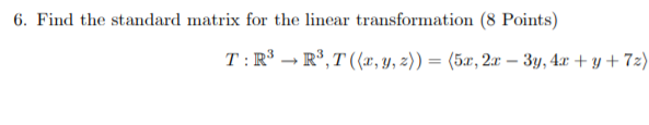 Solved 6. Find the standard matrix for the linear | Chegg.com
