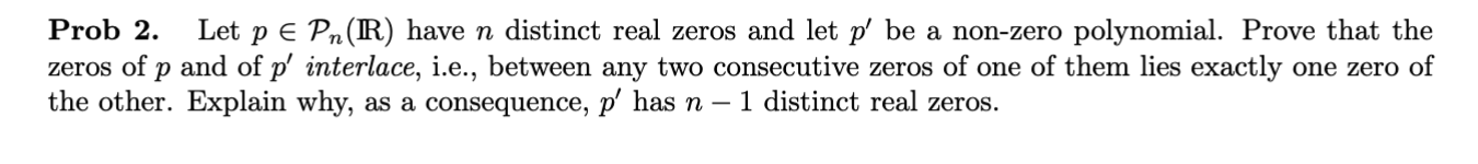Solved Prob 2. Let p∈Pn(R) have n distinct real zeros and | Chegg.com